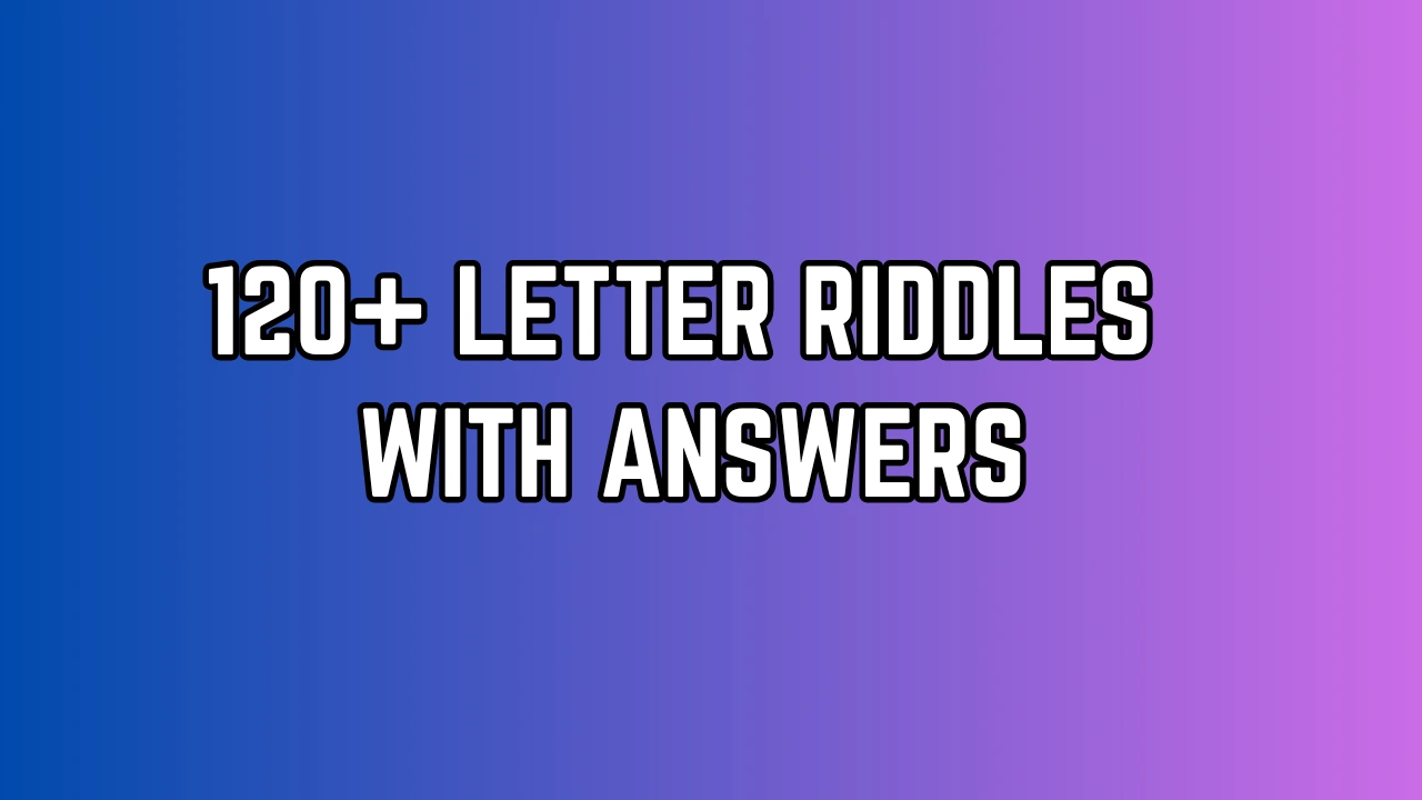 120+ Letter Riddles with Answers to Boost Thinking Skills